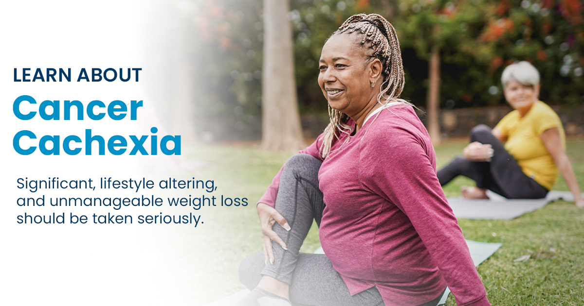 Have You Heard About Cancer Cachexia? | Patient Gateway